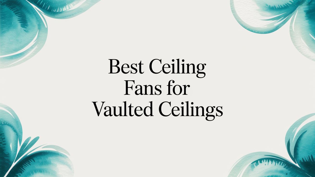 Best Ceiling Fans for Vaulted Ceilings – Fan Connection