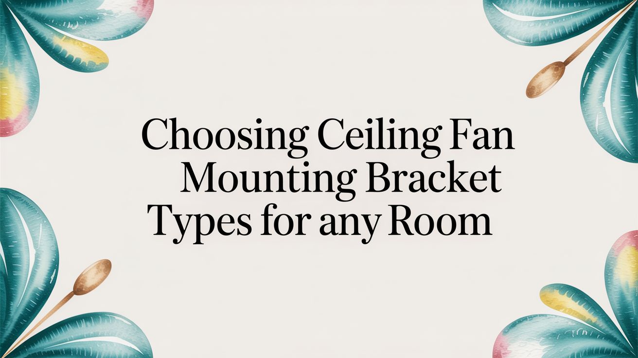 Choosing Ceiling Fan Mounting Bracket Types for Any Room – Fan Connection