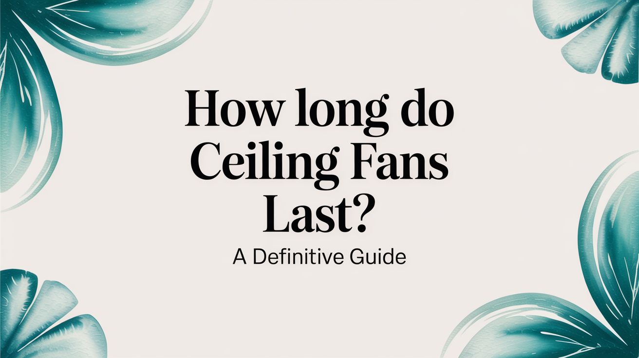 How Long Do Ceiling Fans Last
